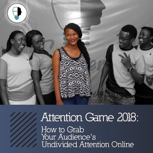 Attention Game 2018: How to Grab Your Audience’s Undivided Attention ...