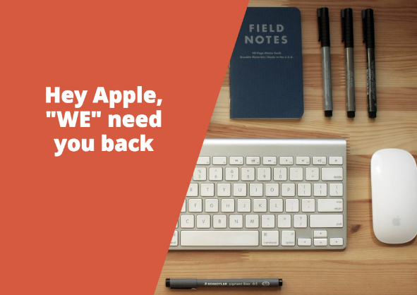 Hey Apple, “WE” need you back. So far we have seen a flurry of news ...