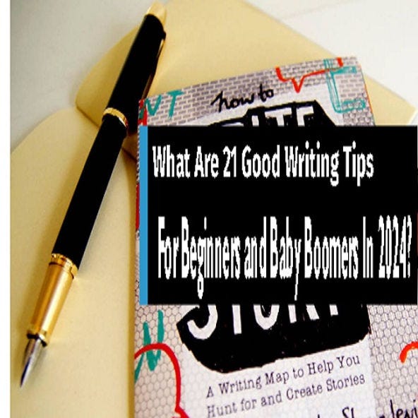 What Are 21 Good Writing Tips For Beginners and Baby Boomers In 2024 ...