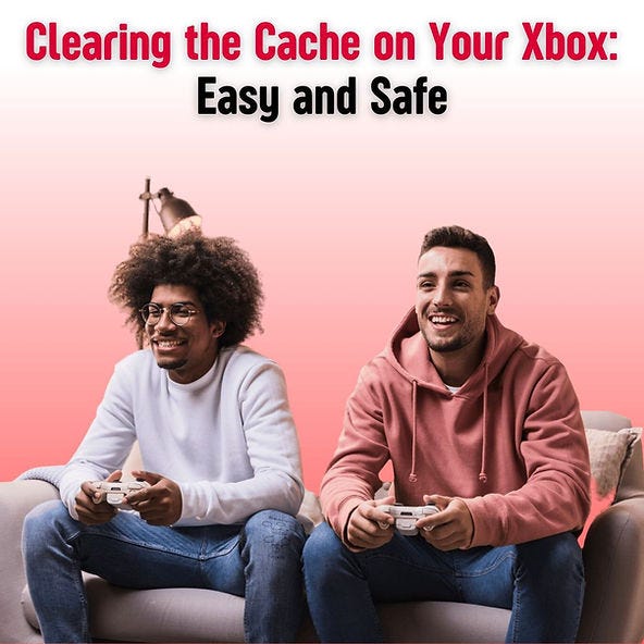Clearing the Cache on Your Xbox: Easy and Safe | by ValeVPN | Aug, 2023 ...