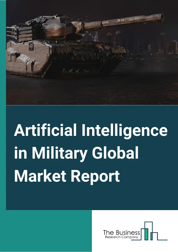 Artificial Intelligence (AI) In Military Market 2030 size, share | by ...