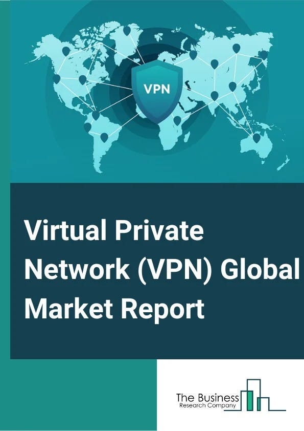 Virtual Private Network (VPN) Market By Country, Historic And Forecast, Size, Share And Outlook ...