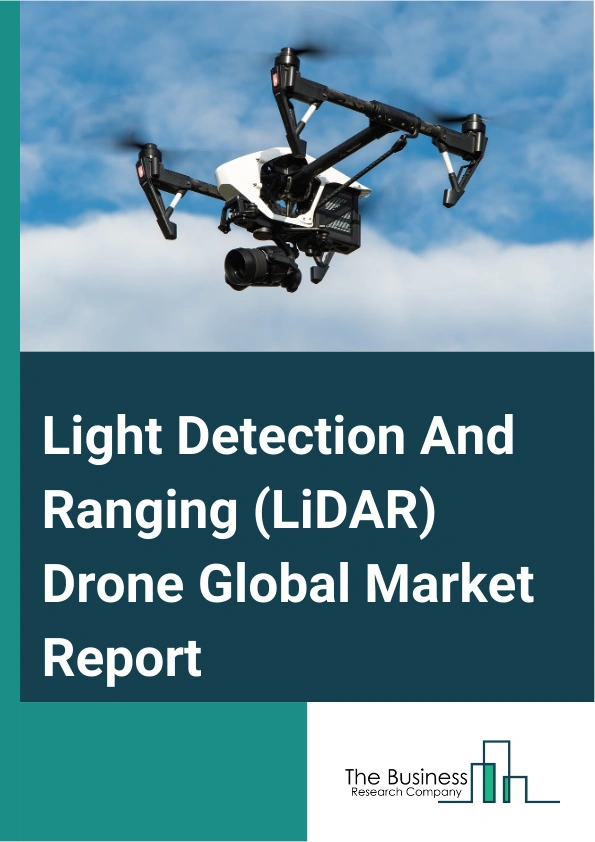 Light Detection And Ranging (LiDAR) Drone Market Research Insights ...
