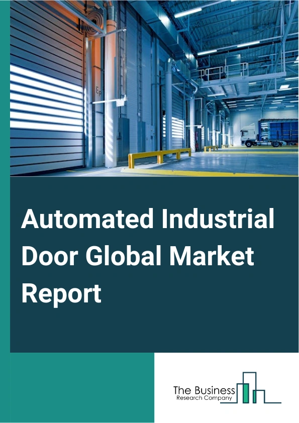 Automated Industrial Door Market 2024 | Analytical Overview, Key ...
