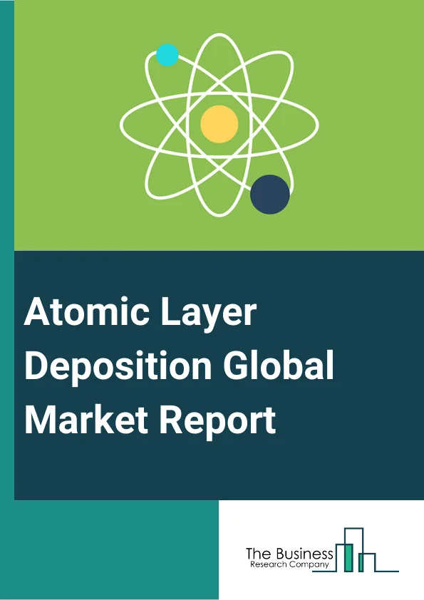 Global Atomic Layer Deposition Market Analysis 2024 — Estimated Market ...