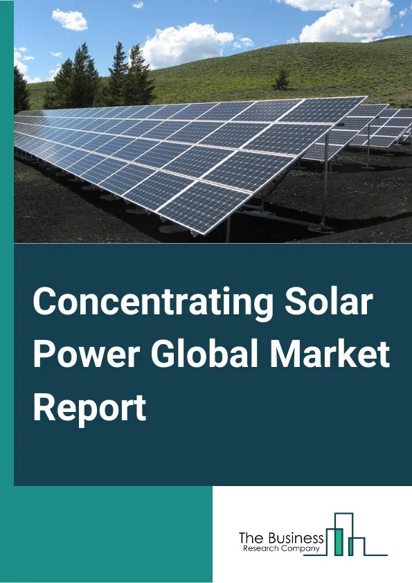 Concentrating Solar Power Market Overall Study Report 2024–2033 ...