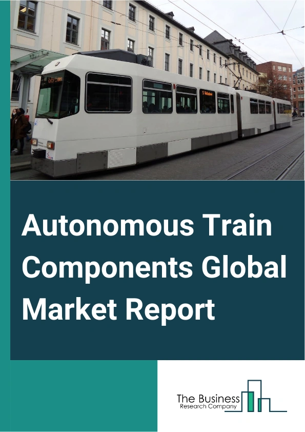 Global Autonomous Train Components Market Overview 2024–2033 | by Vijay ...
