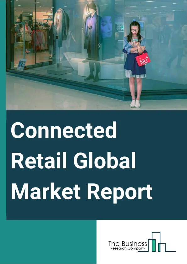 Global Connected Retail Market Report 2024–2033 | by Vijay Tbrc | Jun ...