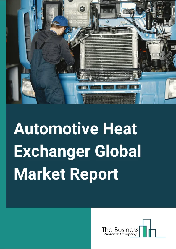 Automotive Heat Exchanger Market Size, Share, Forecast | by ...