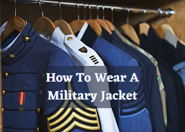 How To Wear A Military Jacket: Its 4 Reliable Style Partners - Alina ...