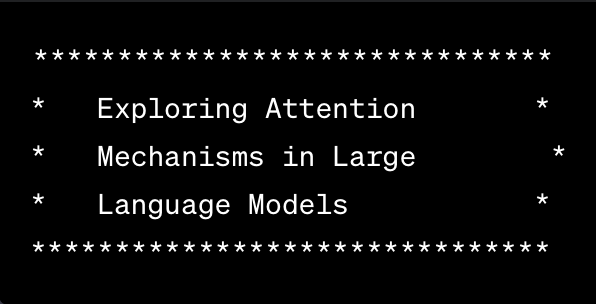 Exploring Attention Mechanisms in Large Language Models | by Aryan Raj ...