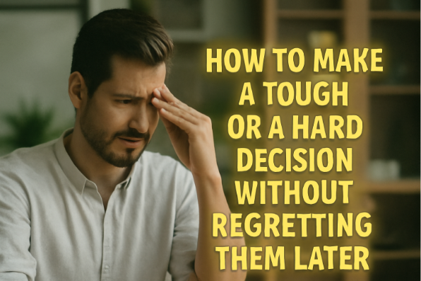 How to Make a tough or a Hard Decision Without Regretting Them Later ...