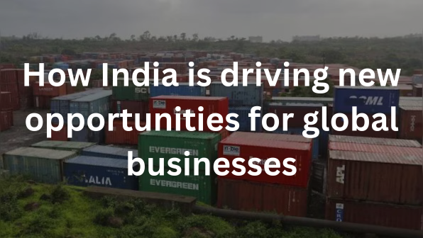 How India is driving new opportunities for global businesses | by Hirdesh Gusain | Jul, 2024 ...