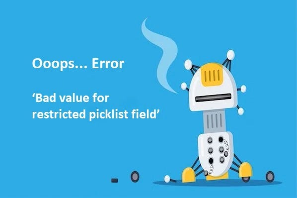 How to fix ‘Bad value for restricted picklist field’ error | by Sergey Trusov | Medium