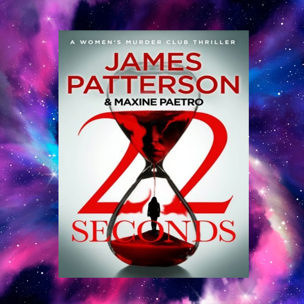 Into the Heart of Suspense: Unveiling the Thrills of ’22 Seconds’ by James Patterson | by Mimi ...