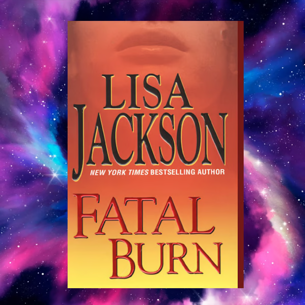Into the Flames: A Terrifying Journey Through ‘Fatal Burn’ by Lisa ...