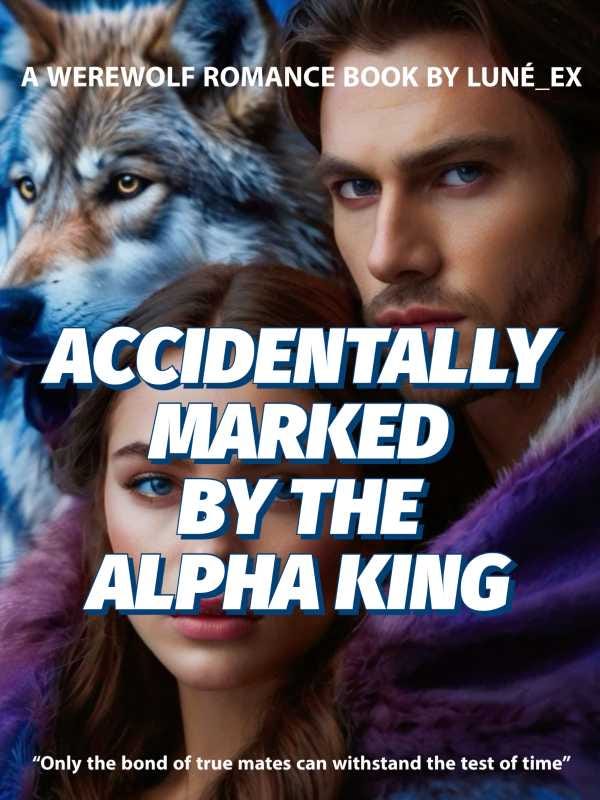 Accidentally Marked By The Alpha King | by Theresa W Chavez | Medium