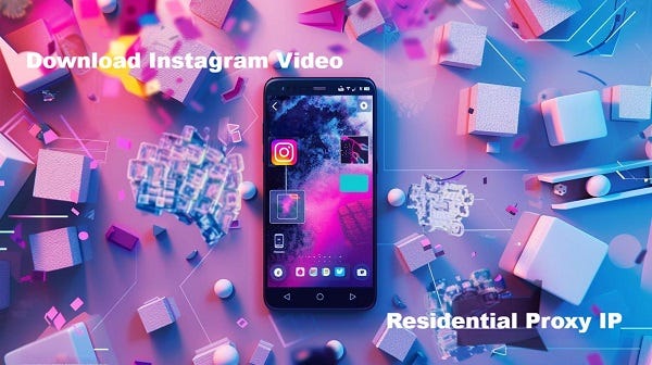 How to Safely Download Instagram Videos Using Residential Proxies ...