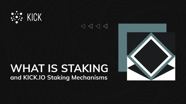 What is Staking and KICK.io Staking Mechanisms | by KICK.IO | Medium