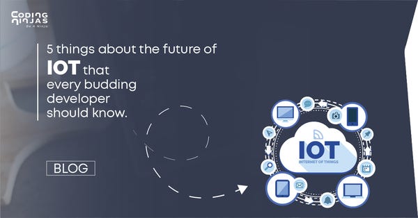 5 things about the future of IoT that every budding developer should ...