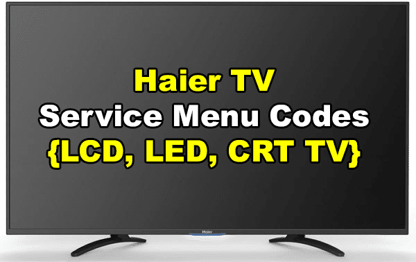Haier TV Service Menu Codes {LCD, LED, CRT TV} “ PakTechnicians | by ...