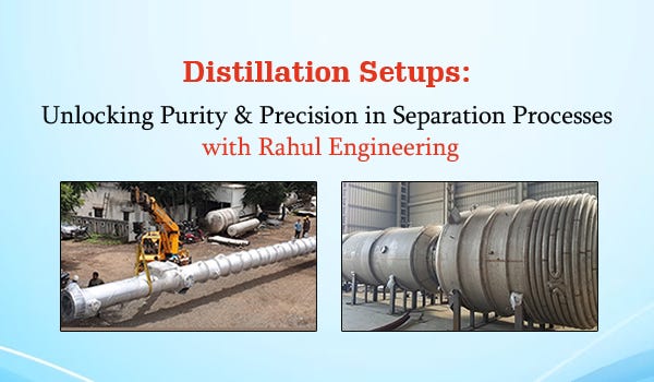 DISTILLATION SETUPS: UNLOCKING PURITY AND PRECISION IN SEPARATION ...