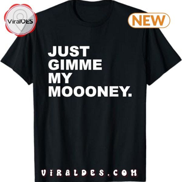 Introducing the Just Gimme My Money T-Shirt | by Bernice Holderman | Medium