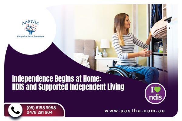 Independence Begins at Home: NDIS and Supported Independent Living | by ...