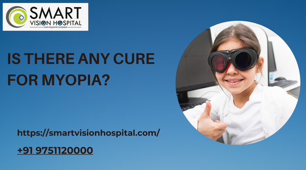 Exploring Myopia: Can It Be Cured | by Smartvisionhospitaldigital | Oct ...
