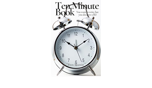 The Ten-Minute Book. You want to write a book, but you also… | by Don ...