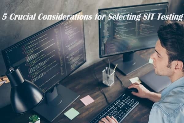 5 Crucial Considerations For Selecting Sit Testing By Rohit Bhandari