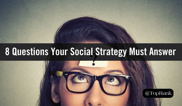 8 Important Questions Your Social Media Marketing Strategy Must Answer ...
