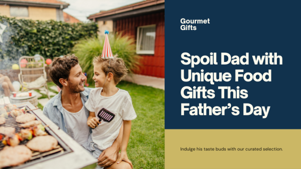 Sweet and Savory: Unique Food Gifts to Spoil Dad This Father’s Day | by ...