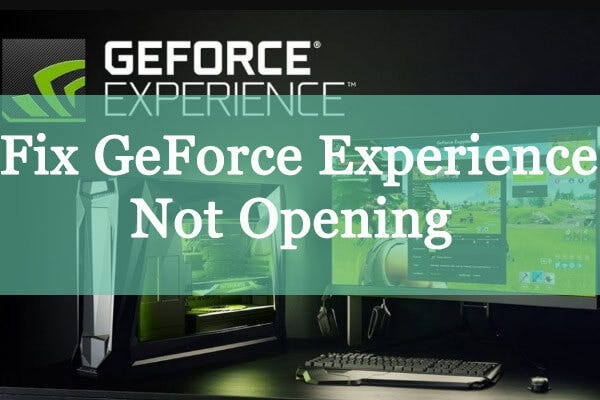 Full Guide to Fix GeForce Experience Not Opening Issue | by Amanda Gao ...