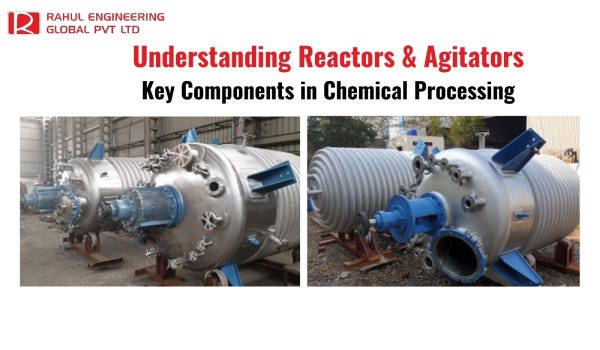 UNDERSTANDING REACTORS & AGITATORS: KEY COMPONENTS IN CHEMICAL ...