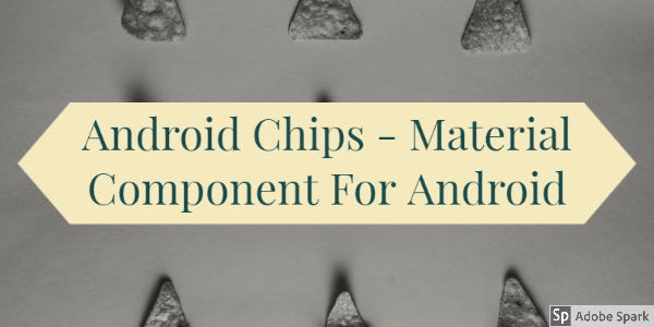 Android Chips — Material Component For Android | by Velmurugan Murugesan | Howtodoandroid | Medium