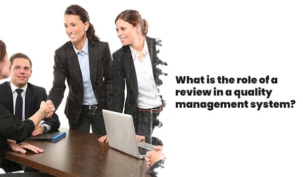 What is the role of a review in a quality management system? | by ...