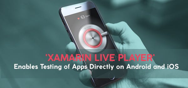 ‘Xamarin Live Player’ Enables Testing of Apps Directly on Android and ...