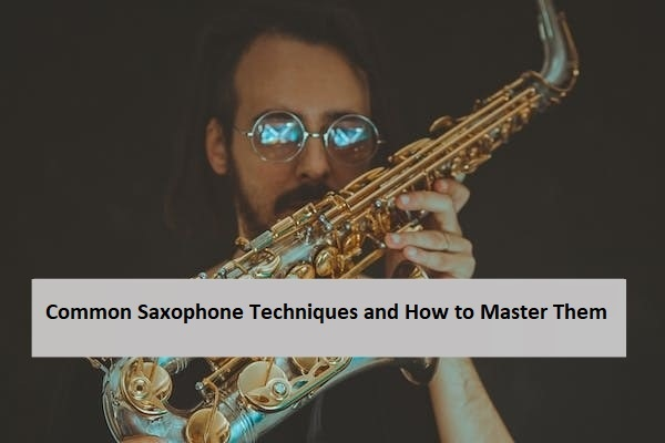 Common Saxophone Techniques and How to Master Them | by Ankita Sharma ...