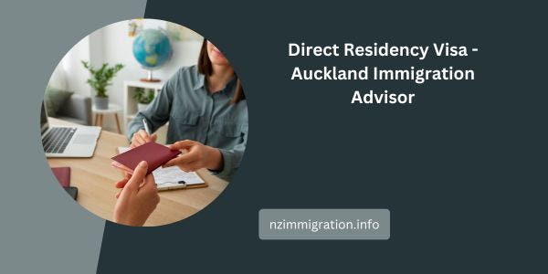 Direct Residency Visa — Auckland Immigration Advisor - Emily Watson ...