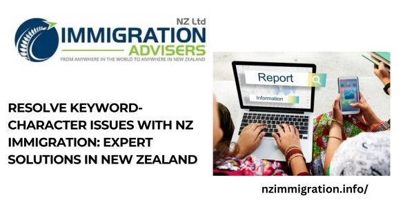 Resolve Keyword-Character Issues with NZ Immigration: Expert Solutions ...