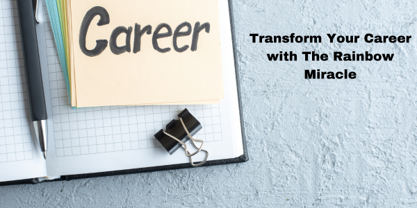 Transform Your Career with The Rainbow Miracle - Therainbow Miracle ...