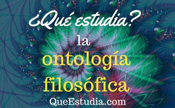 ¿Qué estudia la ontología filosófica? | by ¿Qué Estudia? | Medium