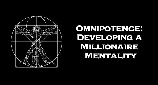 Omnipotence: Developing a Millionaire Mentality | The Omniscience ...
