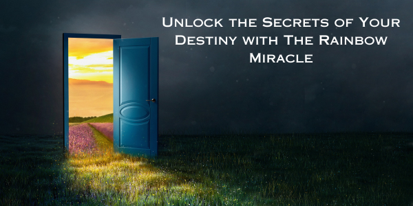 Unlock the Secrets of Your Destiny with The Rainbow Miracle ...