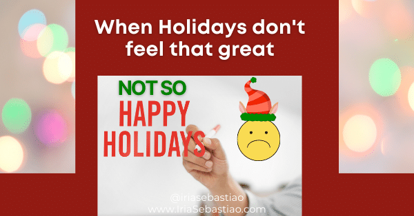 What to do when Holidays don’t feel that great? | by Iria Sebastiao MA ...