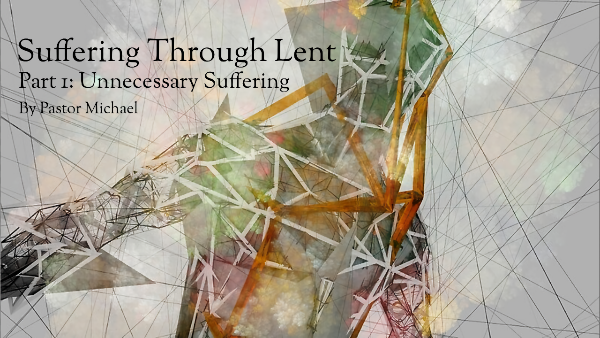 Suffering Through Lent Part 1: Unnecessary Suffering | by Michael ...
