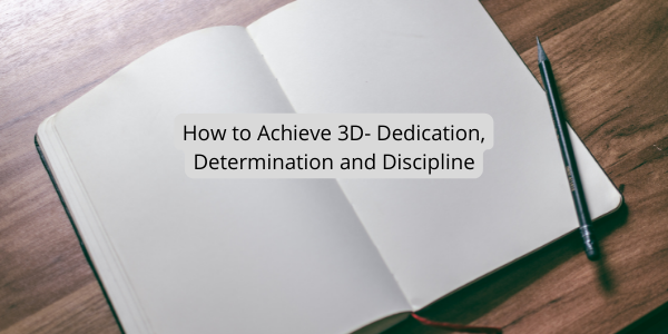 How to achieve 3D-Dedication, Determination and Discipline - coaching ...