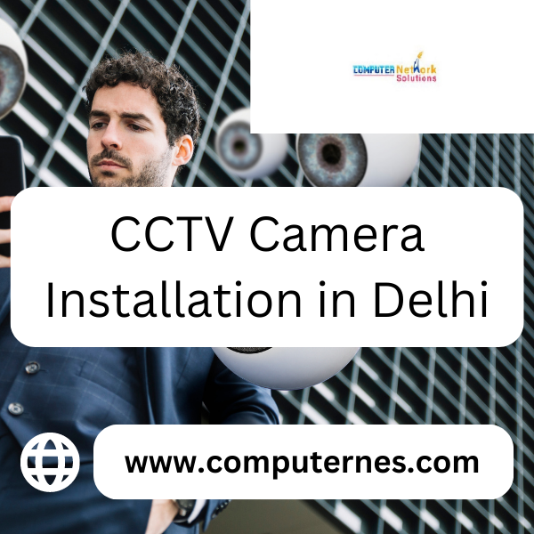 CCTV Camera Installation in Delhi | COMPUTER NETWORK SOLUTIONS ...