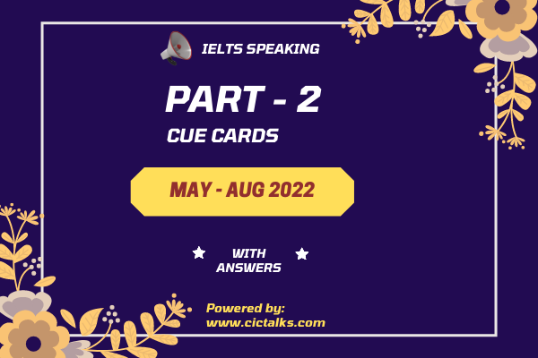 Latest IELTS Speaking May-August 2022 (Cue Card) | by CIC TALKS | Medium